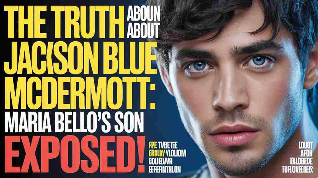 The Truth About Jackson Blue McDermott: Maria Bello’s Son Exposed!